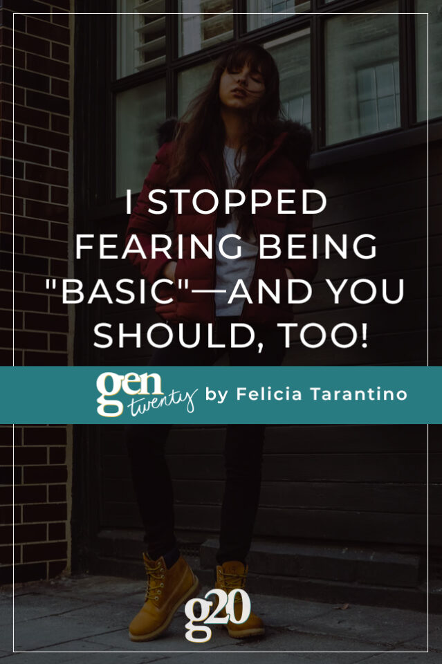 I Stopped Fearing Being "Basic"—And You Should, Too! - GenTwenty