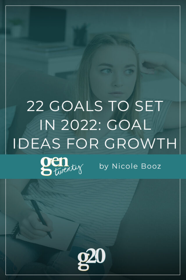 22 Goals To Set in 2022: Goal Ideas For Growth - GenTwenty
