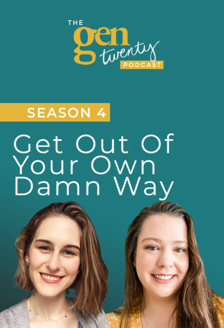 Get Out Of Your Own Damn Way - GenTwenty