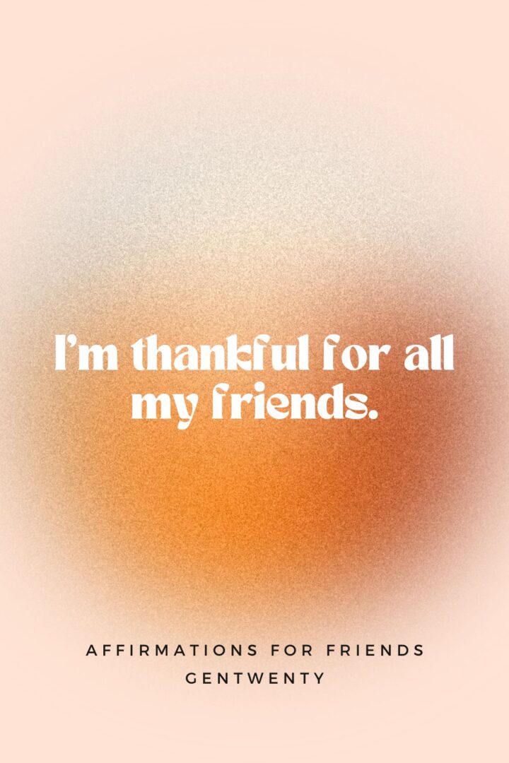100 Uplifting and Positive Affirmations For Friends - GenTwenty